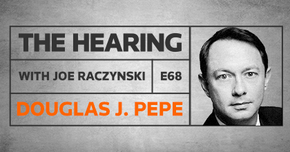 The Hearing: Episode 68 – Doug Pepe (JHA) | Legal Insights Europe